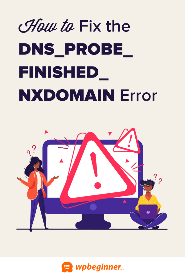 How to Easily Fix the DNS_PROBE_FINISHED_NXDOMAIN Error
