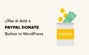 How to Add a PayPal Donate Button in WordPress (3 Methods)
