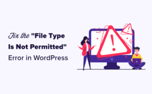 How to Fix "Sorry, This File Type Is Not Permitted for Security Reasons ...