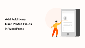 How to Add Additional User Profile Fields in WordPress Registration