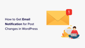 How to Get Email Notification for Post Changes in WordPress