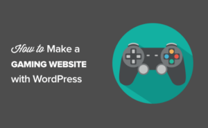 How to Make a Gaming Website with WordPress (Easy Way)
