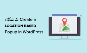 How to Create a WordPress Popup Based on Location (Step by Step)