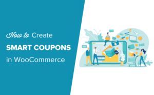 How to Create Smart Coupons in WooCommerce (5 Ways)