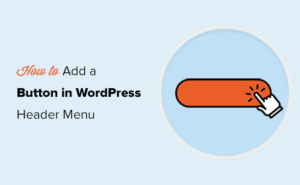 How to Add a Button in Your WordPress Header Menu