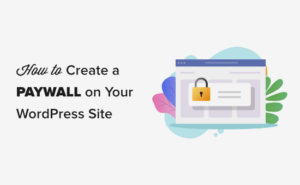 How to Create a Paywall in WordPress (with Preview Options)