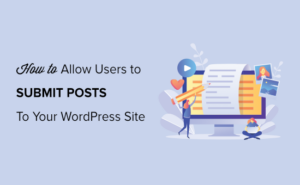 How to Allow Users to Submit Posts to Your WordPress Site