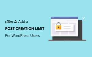 How to Add a Post Creation Limit for WordPress Users (Easy)