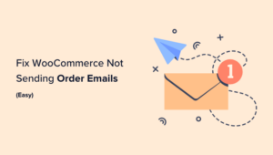 How to Fix WooCommerce Not Sending Order Emails (Easy)