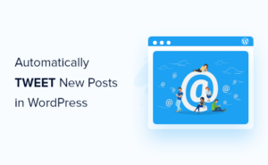 How to Automatically Tweet New Posts in WordPress