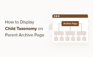 How to Display Child Taxonomy on Parent Taxonomy's Archive Page