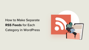 How to Make Separate RSS Feeds for Each Category in WordPress
