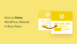 How to Clone a WordPress Site in 6 Easy Steps (UPDATED)