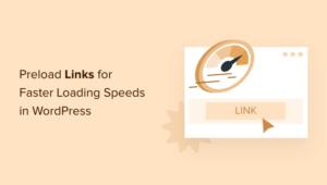 How to Preload Links in WordPress for Faster Loading Speeds