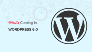 What's Coming in WordPress 6.0 (Features and Screenshots)