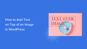 How to Add Text on Top of an Image in WordPress (3 Methods)
