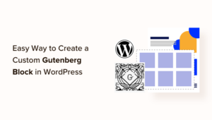 How to Create a Custom WordPress Block (Easy Way)