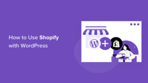 How to Easily Integrate Shopify with WordPress (Step by Step)