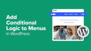 How to Add Conditional Logic to Menus in WordPress (Step by Step)