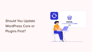 Should I Update WordPress or Plugins First? (Proper Update Order)