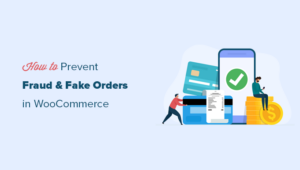 How to Prevent Fraud and Fake Orders in WooCommerce (7 Ways)