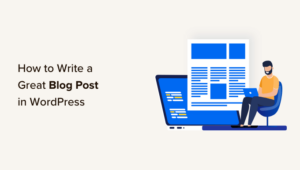 How to Write a Great Blog Post (Structure + Examples)