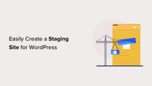 How to Easily Create a Staging Site for WordPress (Step by Step)