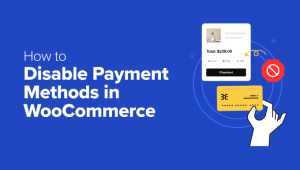 How to Disable Payment Methods in WooCommerce (Ultimate Guide)